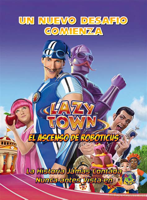 Lazytown El Ascenso De Roboticus 2009 Poster Dk By Diegospiderjr2099 On Deviantart