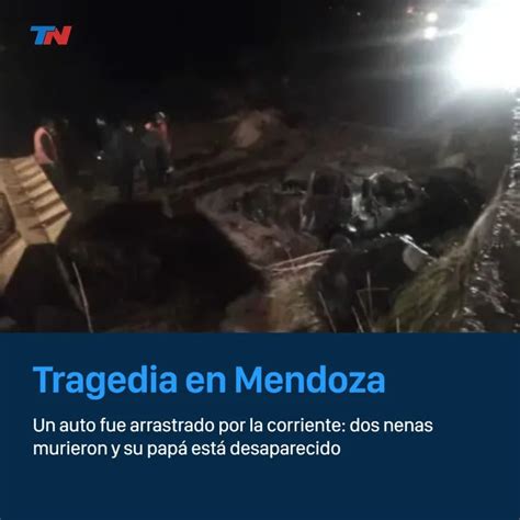 Tragedia En Mendoza Un Auto Fue Arrastrado Por La Corriente Y Murieron Dos Nenas Y Su Padre TN