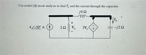 Solved Use Nodal OR Mesh Analysis To Find Vo And The Chegg