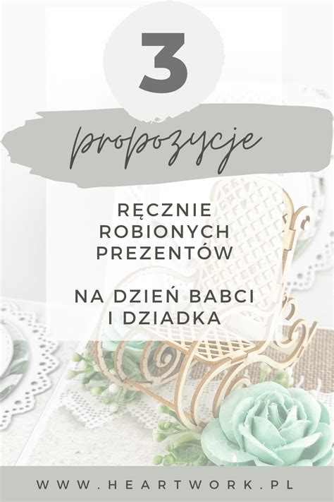 Ręcznie robione prezenty dla babci i dziadka Heartwork Rękodzieło