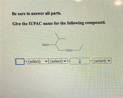 Solved Be Sure To Answer All Parts Give The IUPAC Name For Chegg