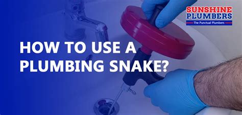 How To Use A Plumbing Snake Sunshine Plumbers