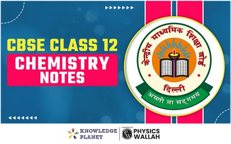 CBSE Class 12 Chemistry Notes Important Chapters And Preparation Tips