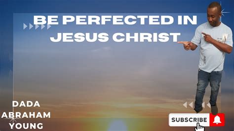 Be Perfected In Jesus Christ Pt7 Есүс Христ дотор төгс болгоорой