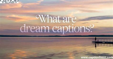 Dream Captions For Instagram 150 Perfect Ideas To Inspire Caption Feast