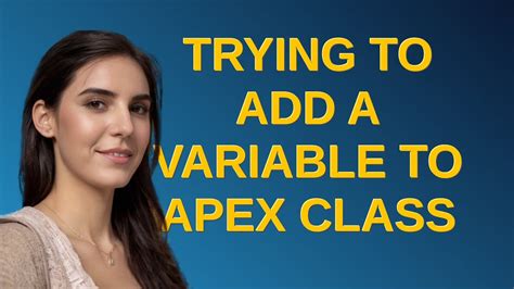 Salesforce Trying To Add A Variable To Apex Class Youtube