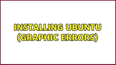 Ubuntu Installing Ubuntu Graphic Errors Youtube
