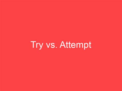 Try Vs Attempt What S The Difference Main Difference