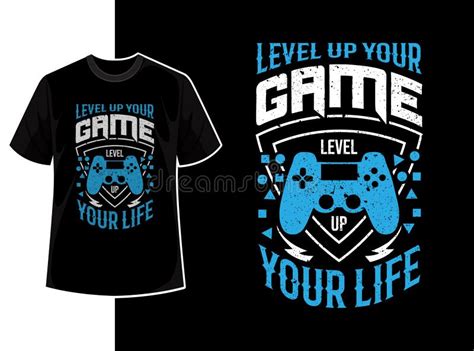 Gaming Quote T Shirt Design Or Level Up Your Game Level Up Your Life Typography Gamer T Shirt