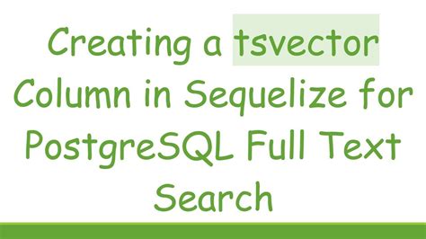 Creating A Tsvector Column In Sequelize For Postgresql Full Text Search Youtube