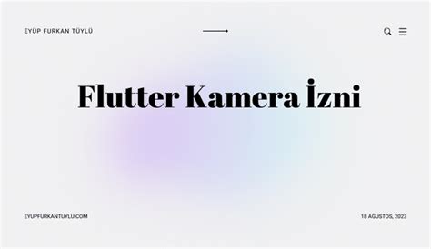 Flutter Uygulamada Kamera İzni Alma Hızlı anlatım Eyüp Furkan Tüylü