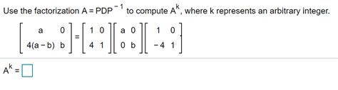 Solved 1 Use The Factorization A Pdp To Compute Ak Where