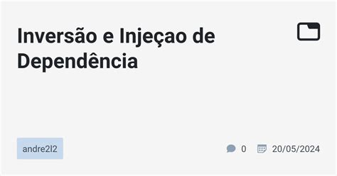 Inversão E Injeçao De Dependência · Andre2l2 · Tabnews