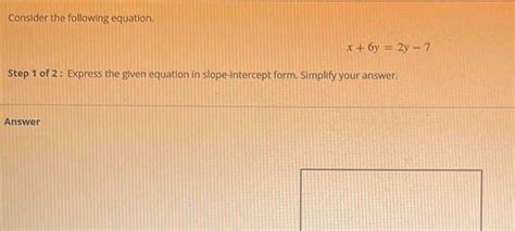 Solved Consider The Following Equation X 6y 2y 7 Step 1 Of 2 Express The Given Equation In