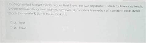 Solved The Segmented Market Theory Orgues That There Are Wwo