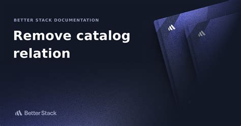 remove catalog relation better stack documentation