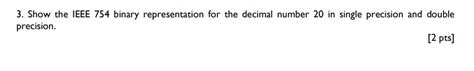 Solved 3 Show The Ieee 754 Binary Representation For The
