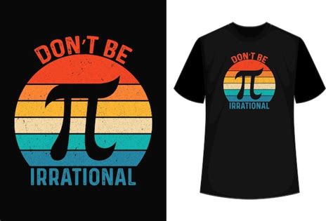 Premium Vector Dont Be Irrational Math Lover Pi Day Tshirt