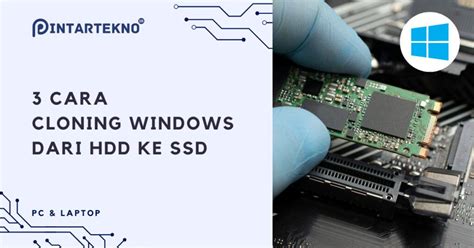 3 Cara Cloning Windows Dari HDD Ke SSD Ada Cara Gratisnya Juga