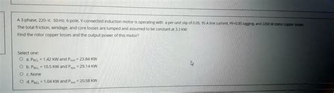 Solved A 3 Phase 220 V 50 Hz 6 Pole Y Connected Induction Motor