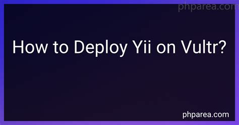 How To Deploy Yii On Vultr In 2025