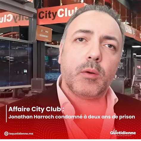 La Quotidienne 🚨 Jonathan Harroch Propriétaire Du Groupe City Club Condamné à Deux Ans De