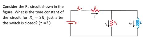 Solved Consider The RL Circuit Shown In The Figure What Is Chegg Com