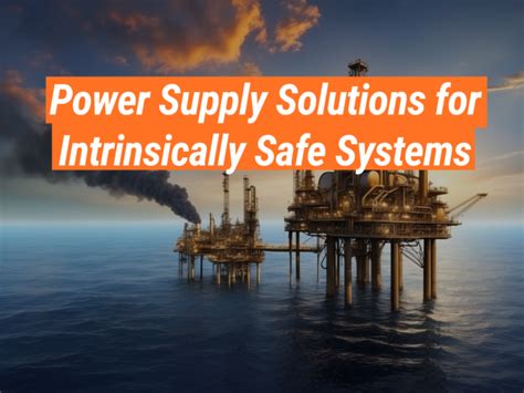 Boosting Safety And Reliability In Power Supply Intrinsically Safe Store