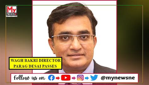 Parag Desai Executive Director Of Wagh Bakri Tea Group Passes Away At