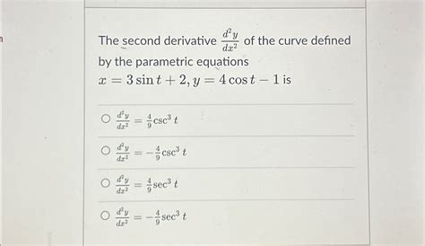 Solved The Second Derivative D2ydx2 ﻿of The Curve Defined By