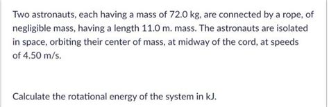 Solved Two Astronauts Each Having A Mass Of 72 0 Kg Are Chegg