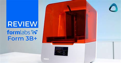 Formlabs Form 3b 3d Printer Review Print Speed Ease Of Use