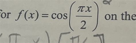 Solved or f x cos πx2 on the Chegg