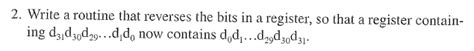Solved Write A Routine That Reverses The Bits In A Register