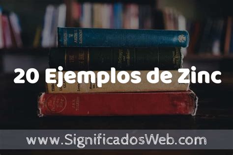 20 Ejemplos De Zinc ️ Tipos Definición Y Análisis