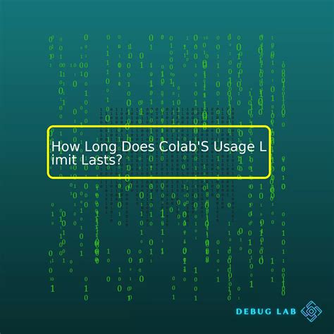 How Long Does Colab S Usage Limit Lasts Debug Lab