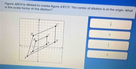 solved figure abcd is dilated to create figure a b c d the center of