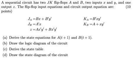 Solved A Sequential Circuit Has Two Jk Flip Flops A And B Chegg