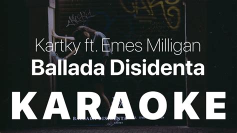 Kartky Ft Emes Milligan Ballada Disidenta Karaoke Youtube