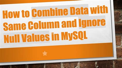 How to Combine Data with Same Column and Ignore Null Values in MySQL - YouTube