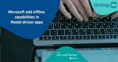 Microsoft Add Offline Capabilities In Model Driven Apps Strategy Limited