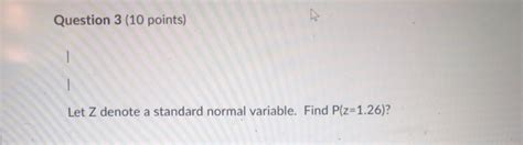 Solved Question Points Let Z Denote A Standard Normal Chegg Com