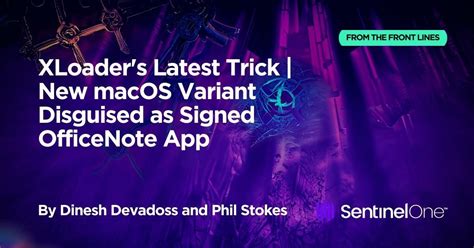 Xloaders Latest Trick New Macos Variant Disguised As Signed Officenote App