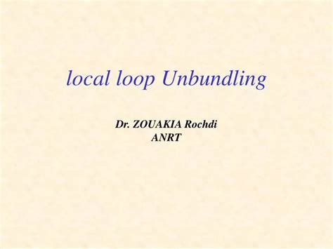 PPT Local Loop Unbundling Dr ZOUAKIA Rochdi ANRT PowerPoint Presentation ID 626144