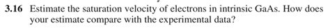 Solved 3 16 Estimate The Saturation Velocity Of Electrons In