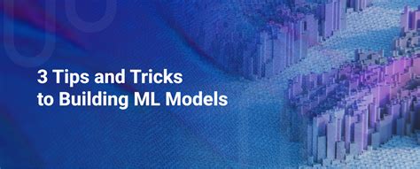 3 Tips And Tricks To Building ML Models Hive