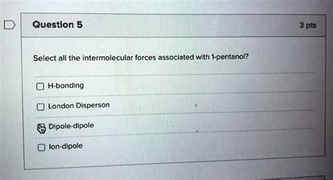 Solved Select All The Intermolecular Forces Associated With 1 Pentanol