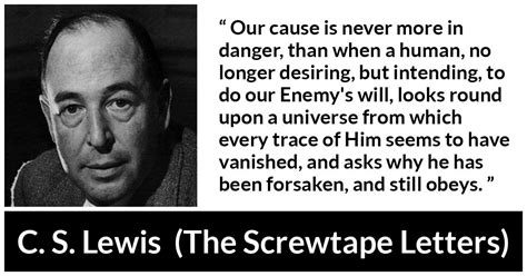 C S Lewis Our Cause Is Never More In Danger Than When”