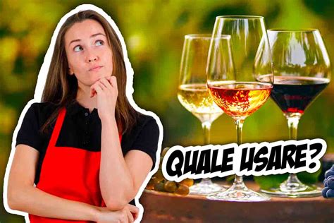 Bianco O Rosso Quale Vino Scegliere Per Cucinare Ad Ogni Piatto Il