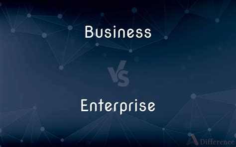 Business Vs Enterprise Whats The Difference